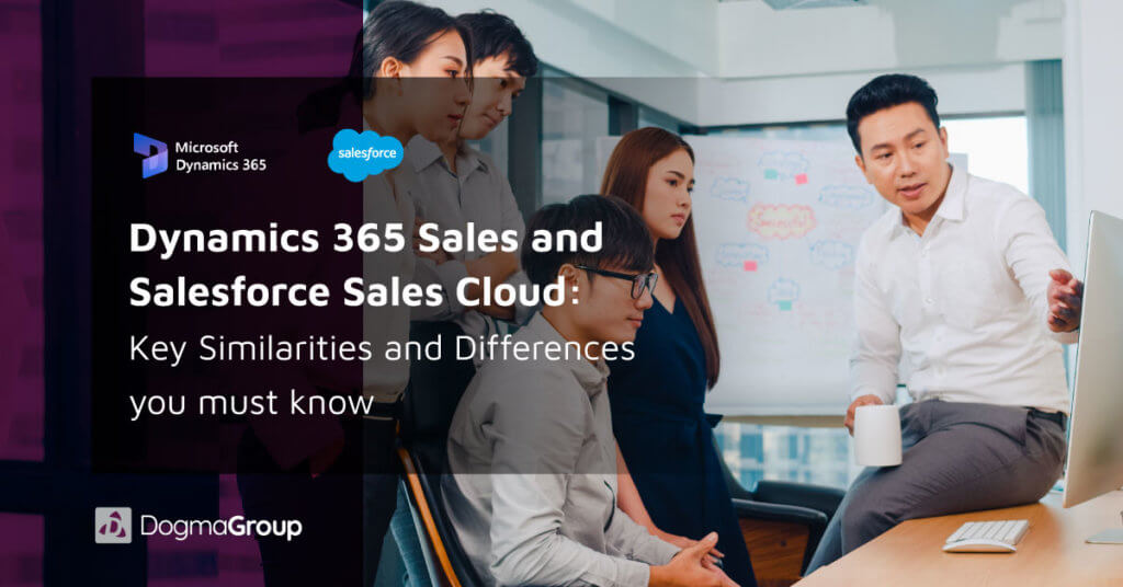 Dogma Group | Dynamics 365 Sales or Salesforce Sales Cloud: Which is ...