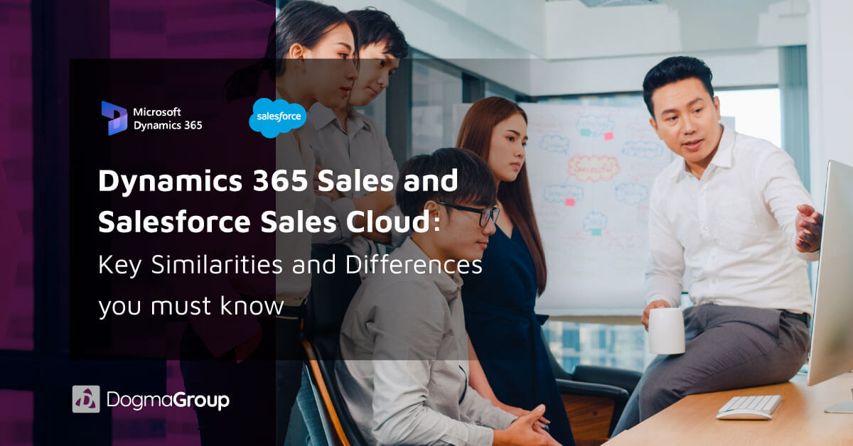 Dogma Group | Dynamics 365 Sales or Salesforce Sales Cloud: Which is ...